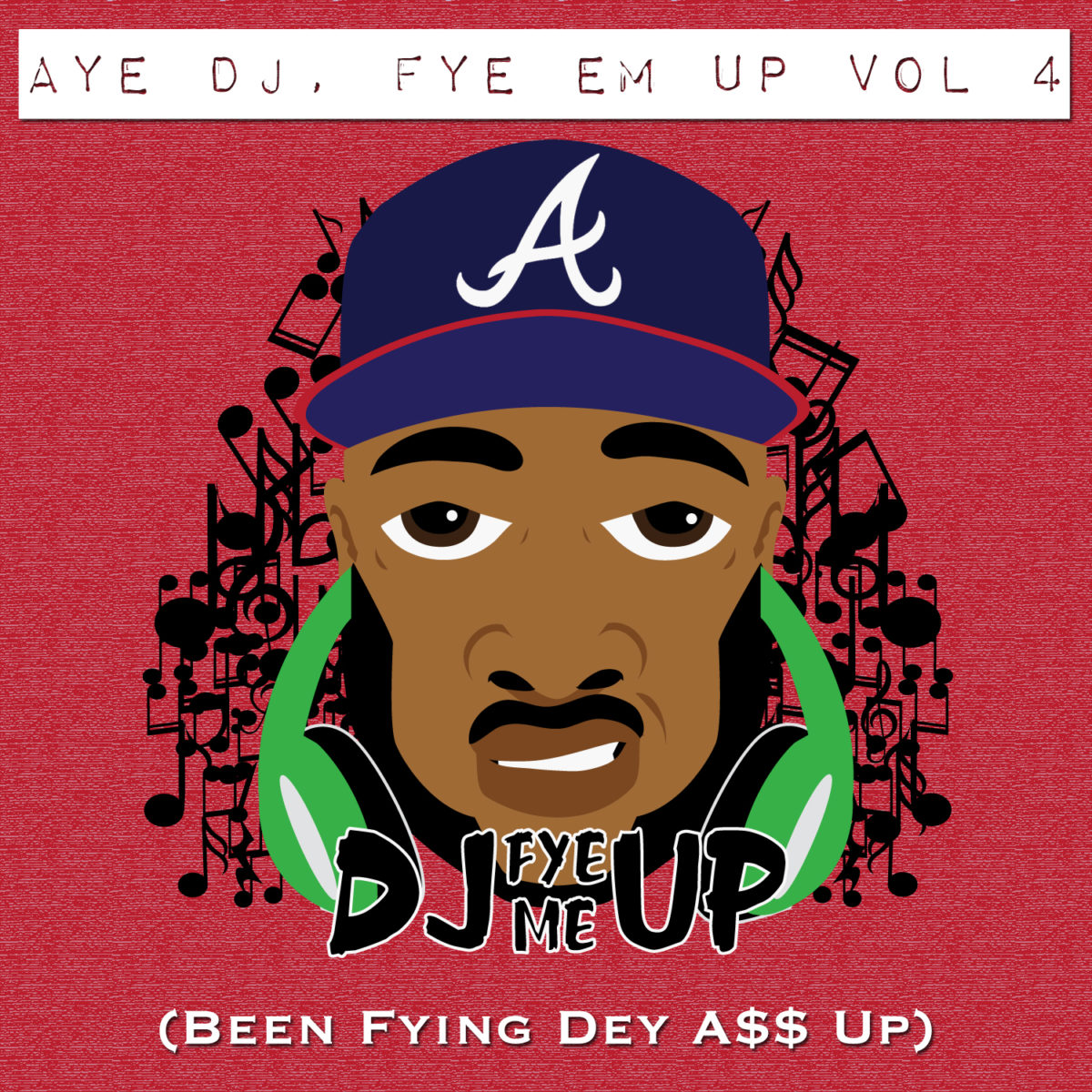 DJFyeMeUp - 'Aye DJ, Fye Em Up Vol 4 (Been Fying Dey A$$ Up)'